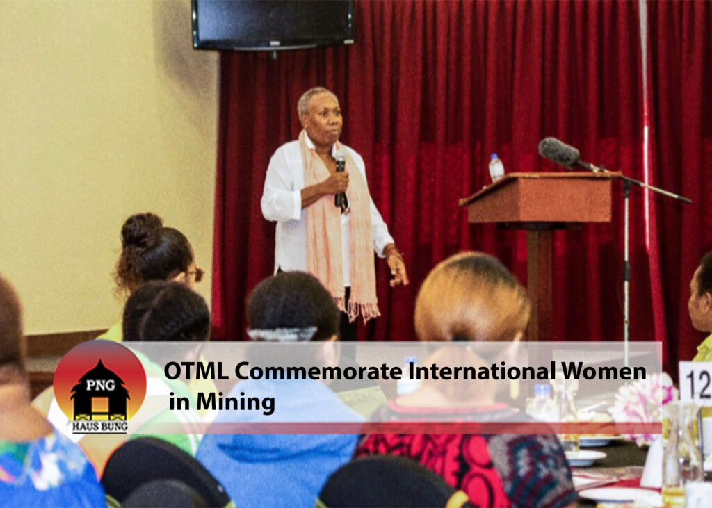 OTML MARK 'INTERNATIONAL DAY OF WOMEN IN MINING' : PNG Haus Bung